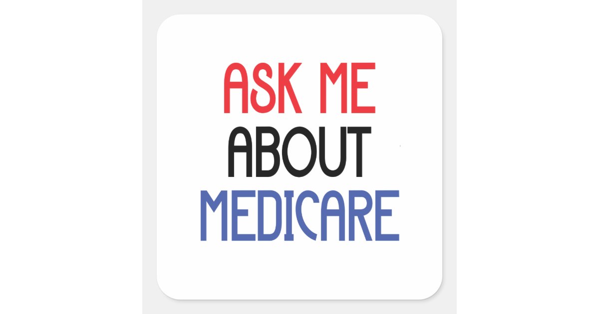 ASK ME ABOUT MEDICARE SQUARE STICKER | Zazzle
