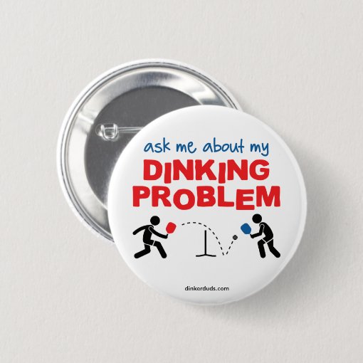 Ask Me About My Dinking Problem Pickleball Button | Zazzle