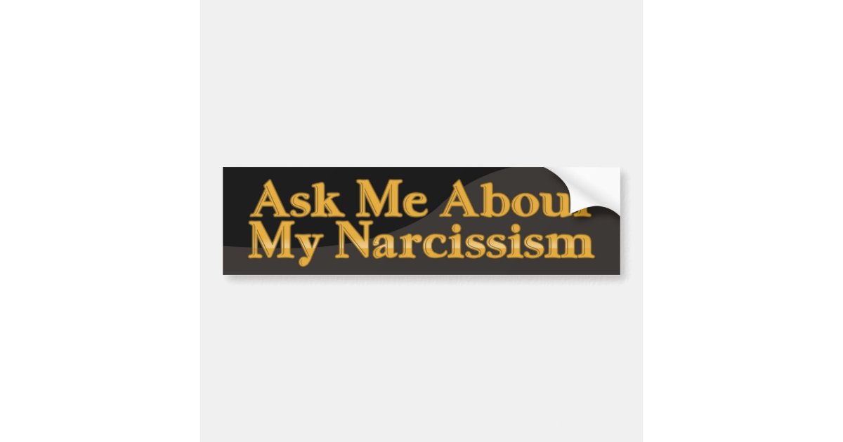 Ask Me About My Narcissism Bumper Sticker | Zazzle