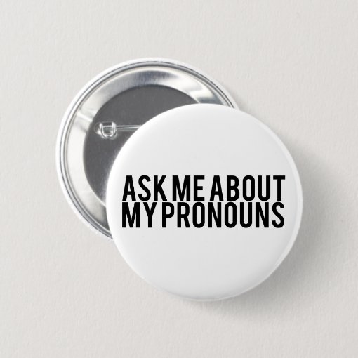 Ask Me About My Pronouns (Black on White) Pinback Button | Zazzle