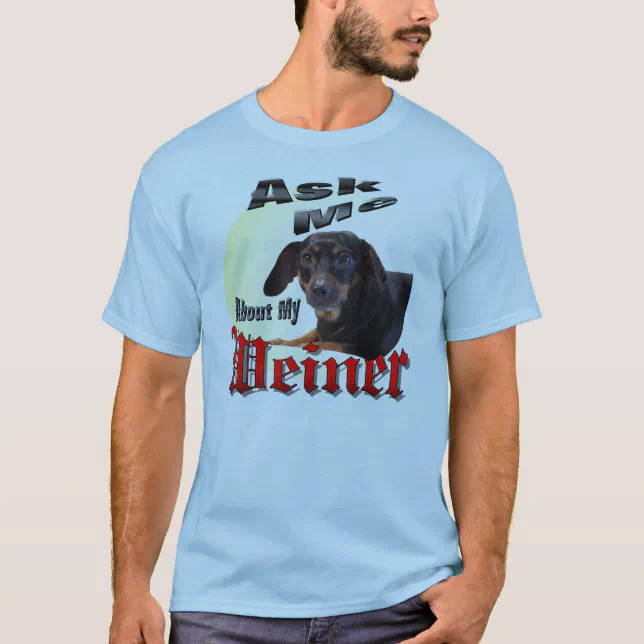 Ask Me About My Weiner T-Shirt | Zazzle
