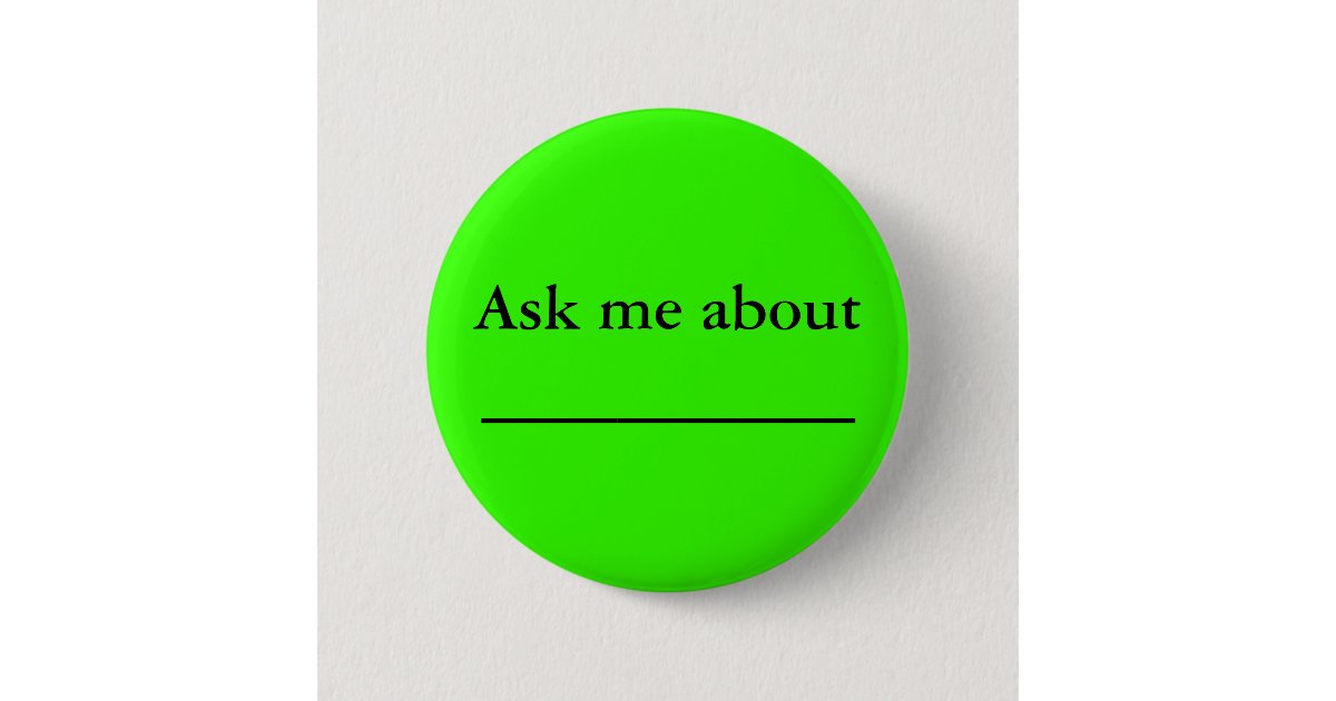 Ask me about ___________ pinback button | Zazzle