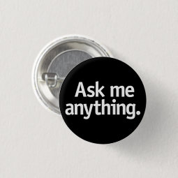 Ask me anything. button | Zazzle