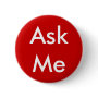 Ask Me Button for Business, School, Theater etc | Zazzle