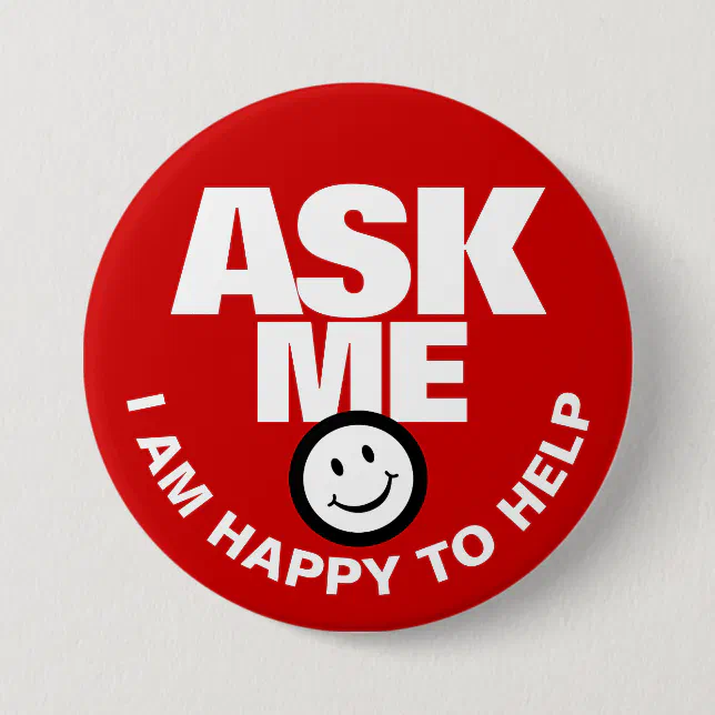 Ask me I am happy to help button | Zazzle
