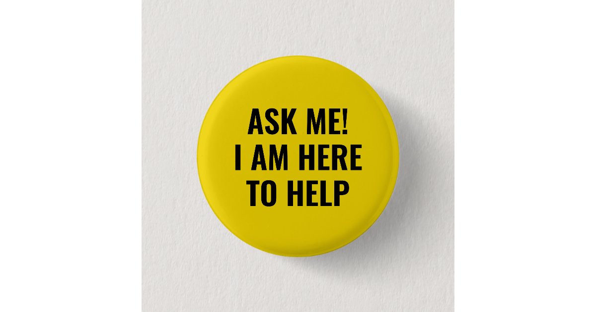 Ask me I am here to help simple black and yellow Button | Zazzle