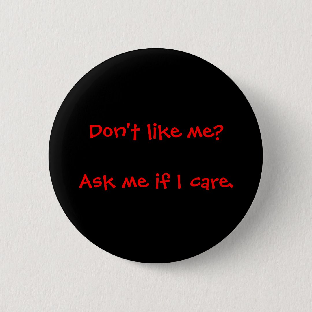 Ask Me If I Care Button | Zazzle