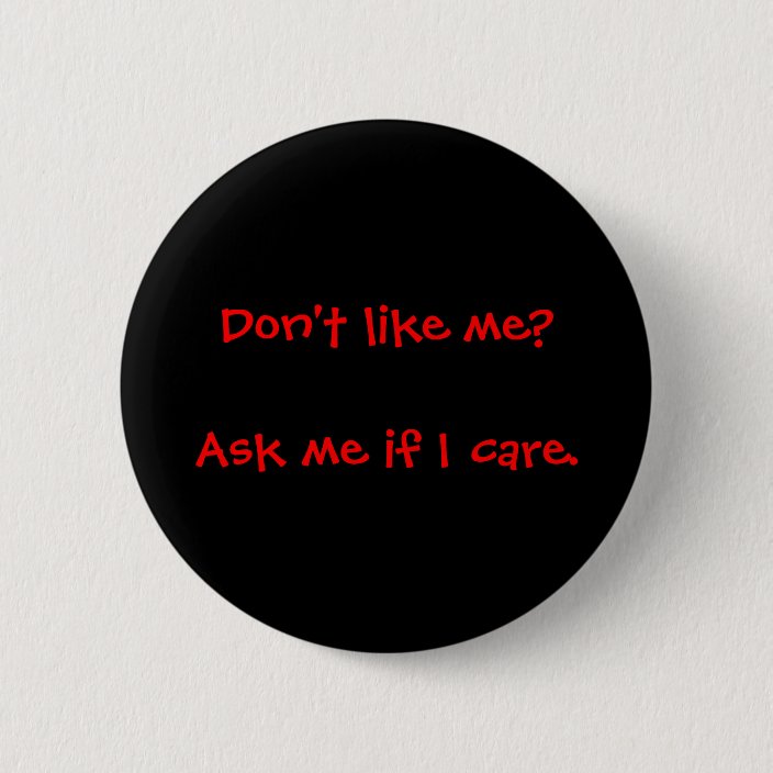 Ask Me If I Care Button | Zazzle.com
