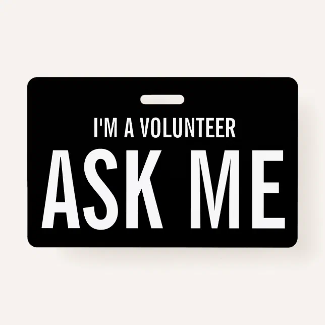 Ask Me I'm a Volunteer Black White Badge | Zazzle