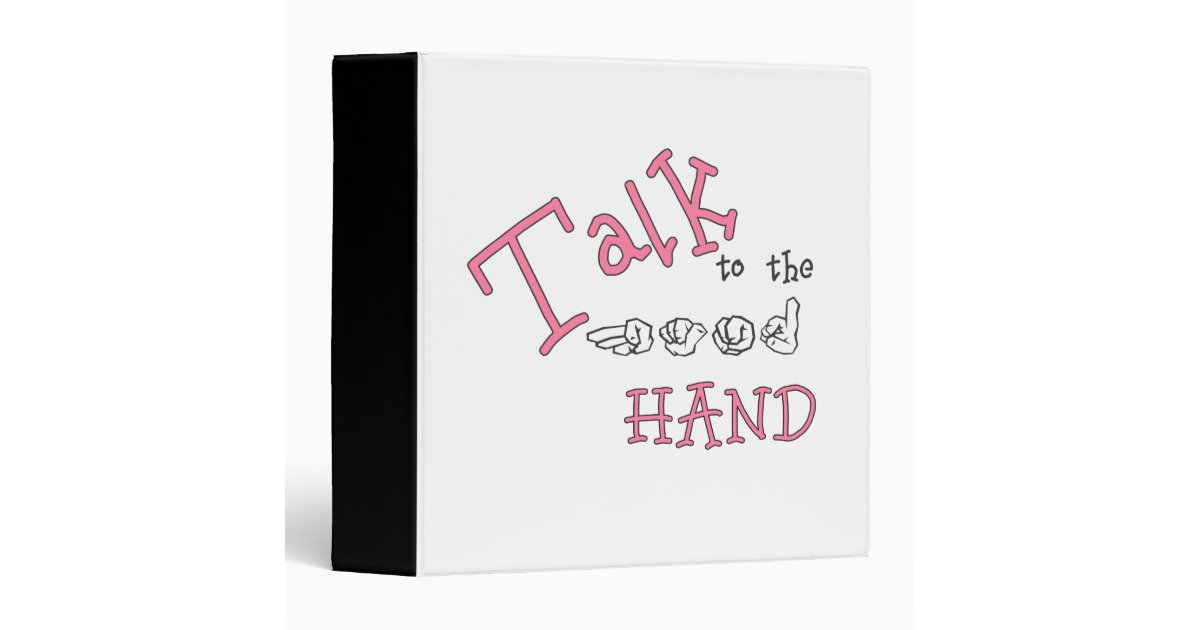 ASL Talk to the Hand REV 3 Ring Binder | Zazzle