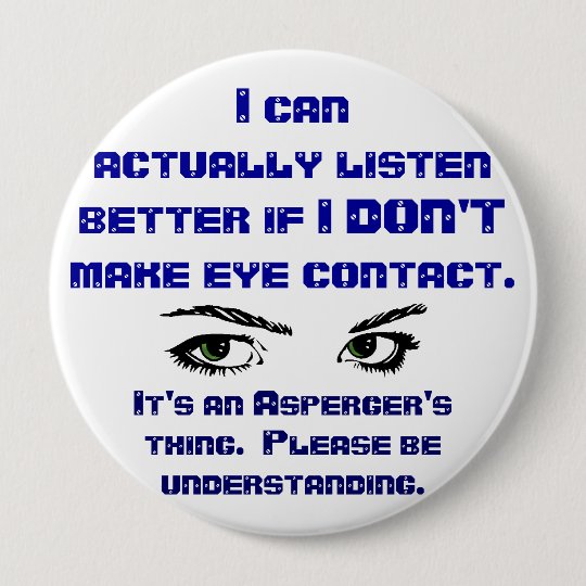 Aspergers/No Eye Contact Pin | Zazzle.com