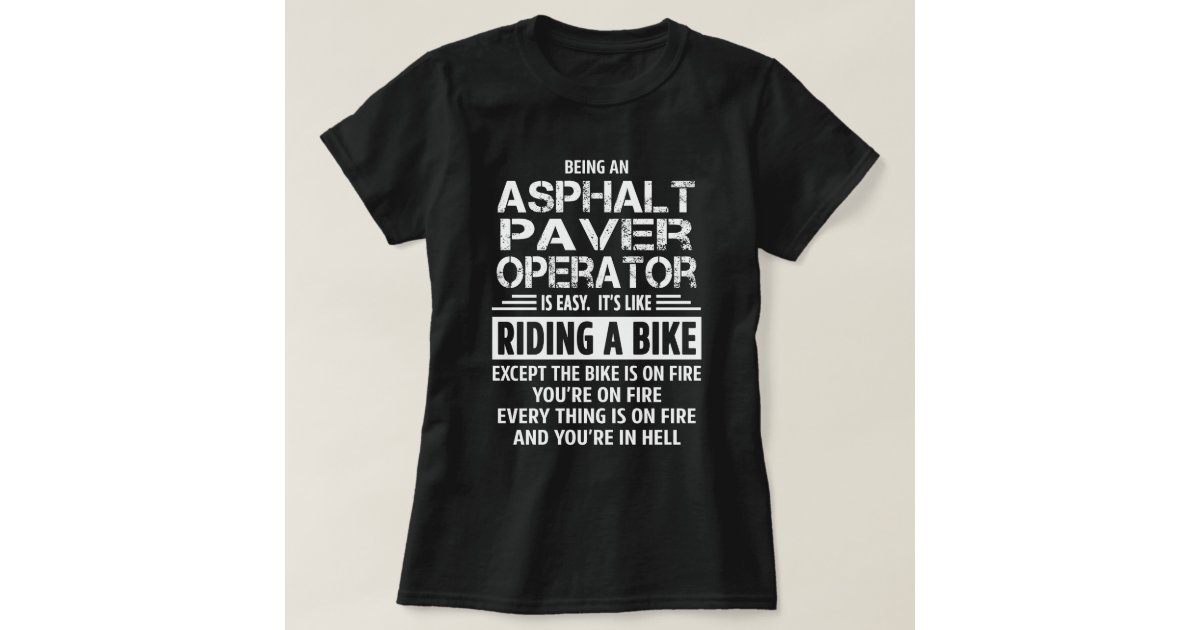 Asphalt Paver Operator T-Shirt | Zazzle