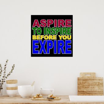 Aspire to Inspire before you Expire Poster | Zazzle