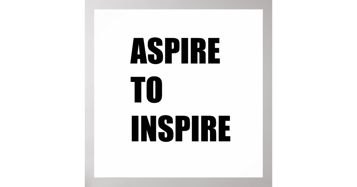 aspire to inspire poster | Zazzle