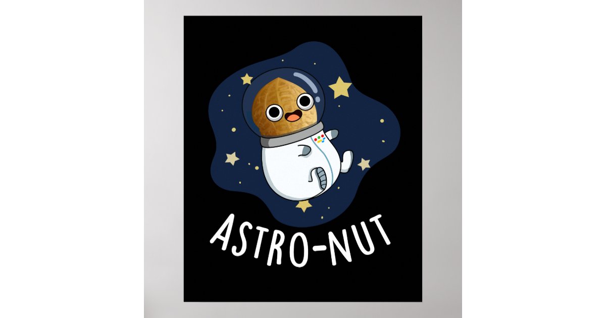 Astro-nut Funny Nut Astronaut Pun Dark BG Poster | Zazzle