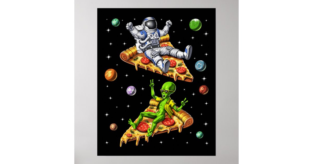 Astronaut And Alien Riding Pizza Poster | Zazzle