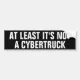 AT LEAST IT'S NOT A CYBERTRUCK BUMPER STICKER | Zazzle