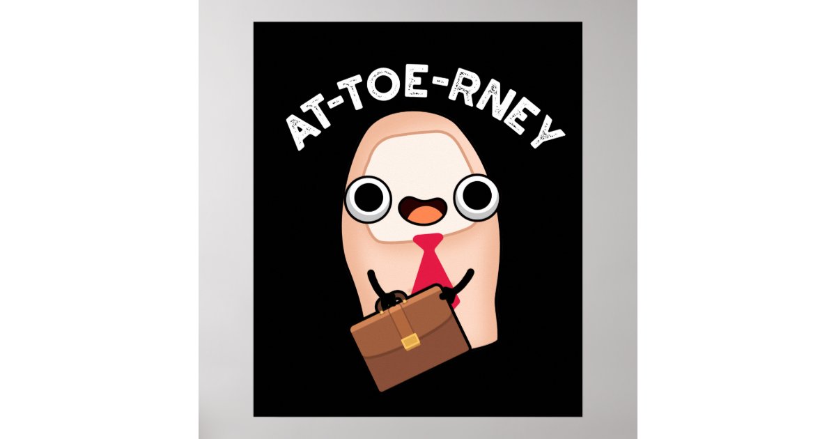 At-toe-rney Funny Attorney Toe Pun Dark BG Poster | Zazzle