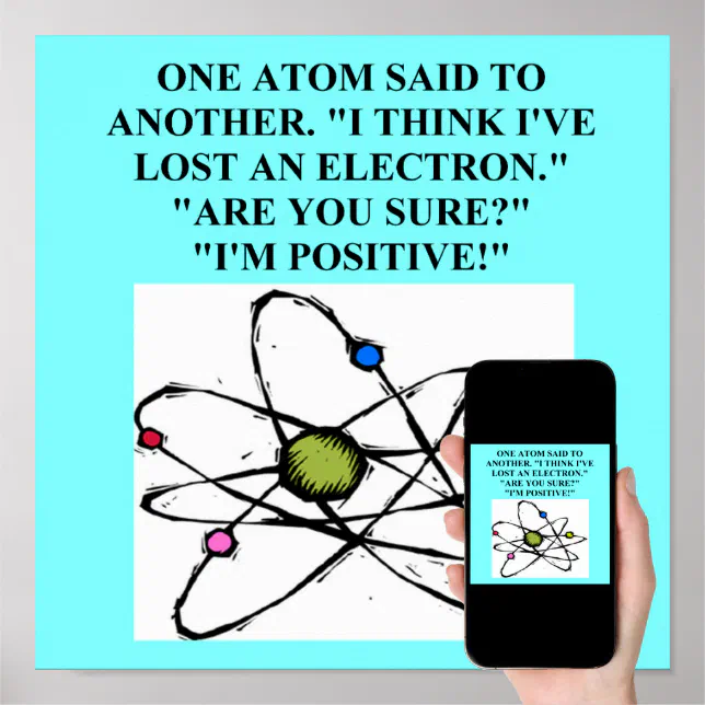 atom lost an electron physics joke poster | Zazzle