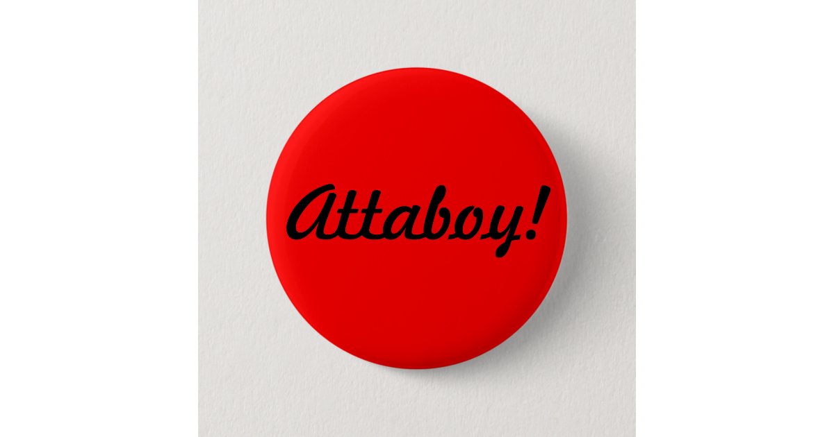 "Attaboy!" Button | Zazzle
