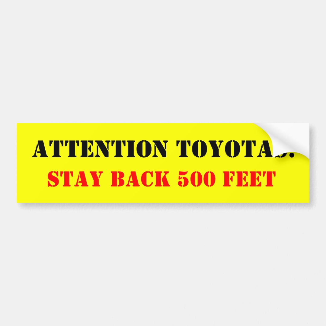 Attention Toyotas:, Stay Back 500 Feet Bumper Sticker | Zazzle