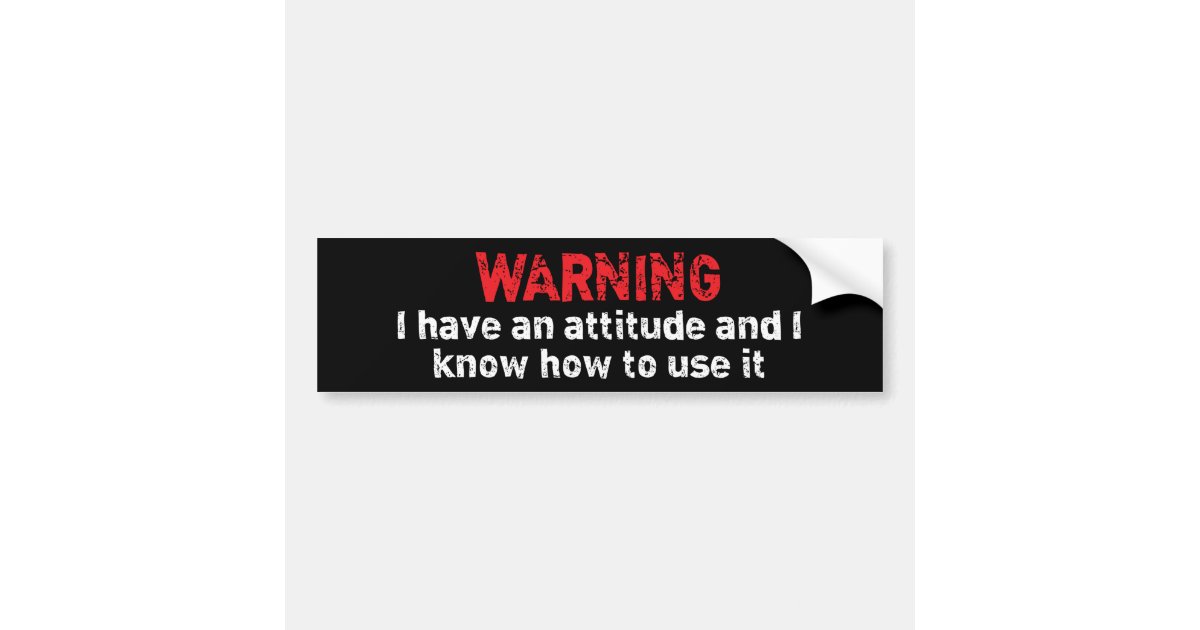 Attitude Warning Bumper Sticker | Zazzle