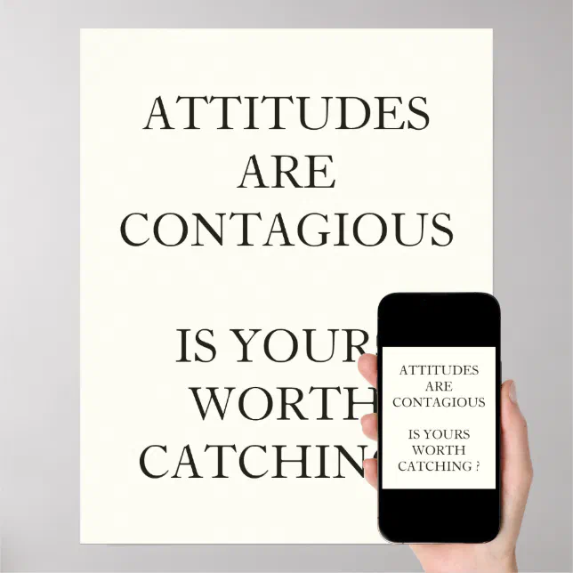 ATTITUDES ARE CONTAGIOUS IS YOURS WORTH CATCHING POSTER | Zazzle