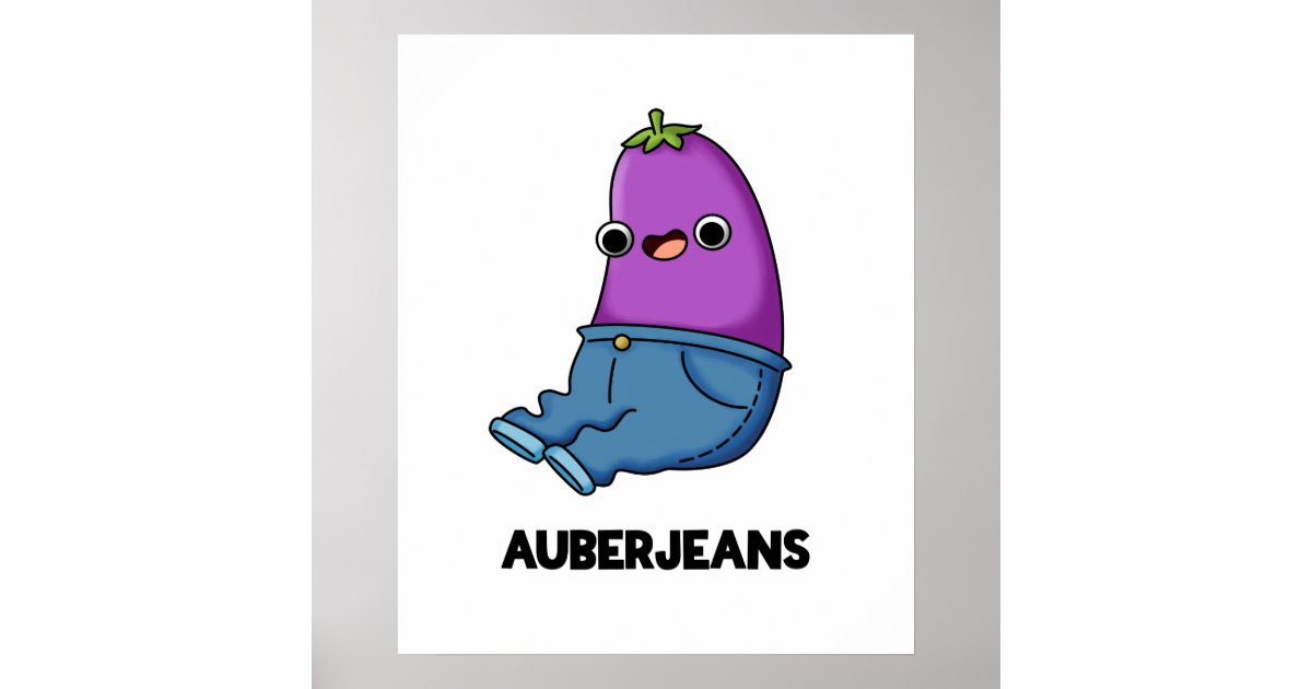 Auberjeans Funny Veggie Aubergine Pun Poster | Zazzle