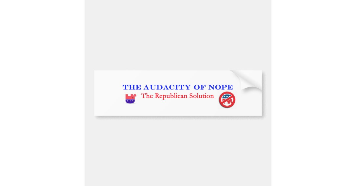 Audacity of Nope - bumper Sticker | Zazzle