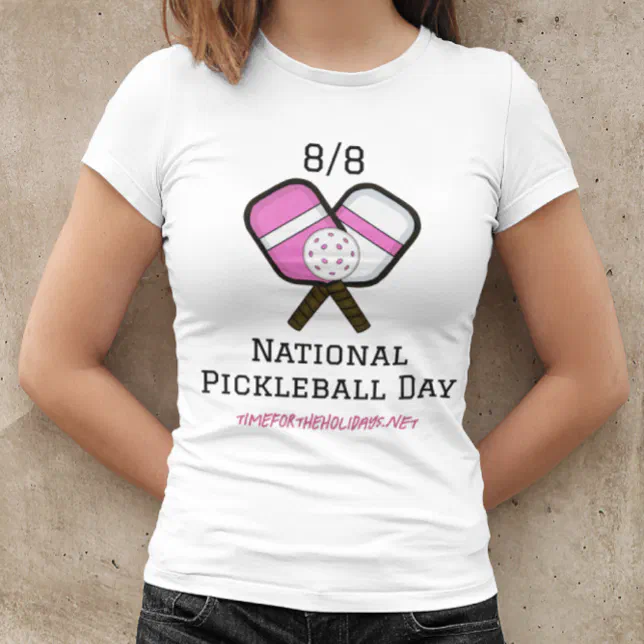 August 8th is National Pickleball Day T-Shirt | Zazzle