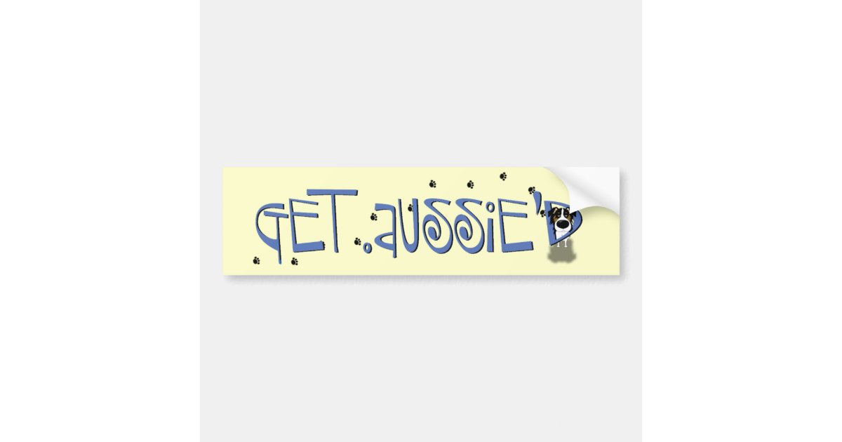 Aussie - Get Aussie'D Bumper Sticker | Zazzle