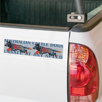 Australian Cattle Dog - Unsafe at any Speed Bumper Sticker | Zazzle