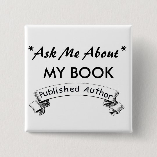 Author: Ask Me about my BOOK Pinback Button | Zazzle.com