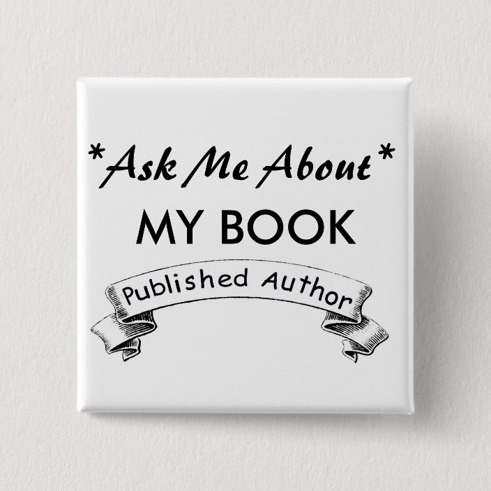 Author: Ask Me about my BOOK Pinback Button | Zazzle.com