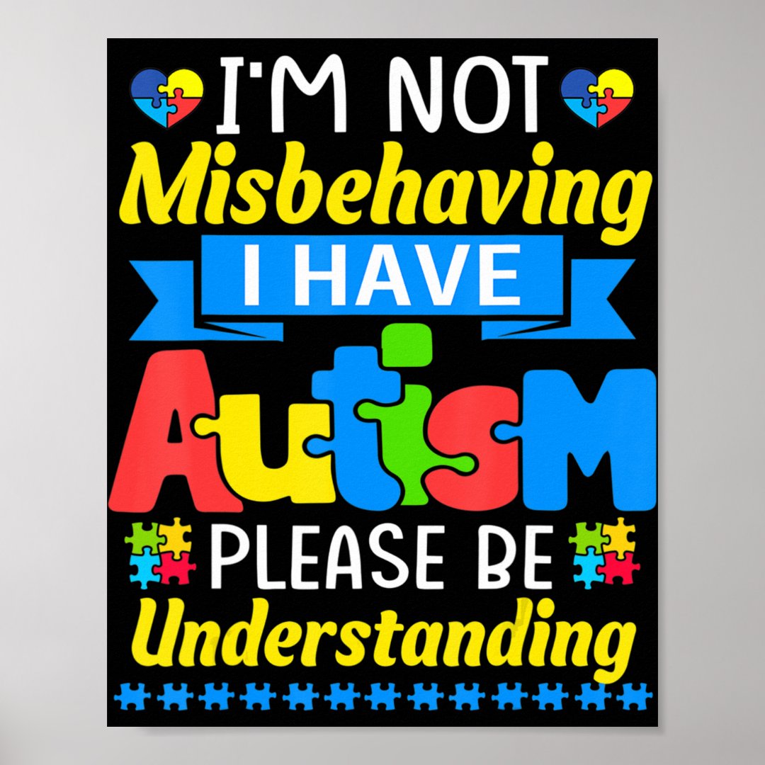 Autism Awareness I'm Not Misbehaving I Have Autism Poster | Zazzle