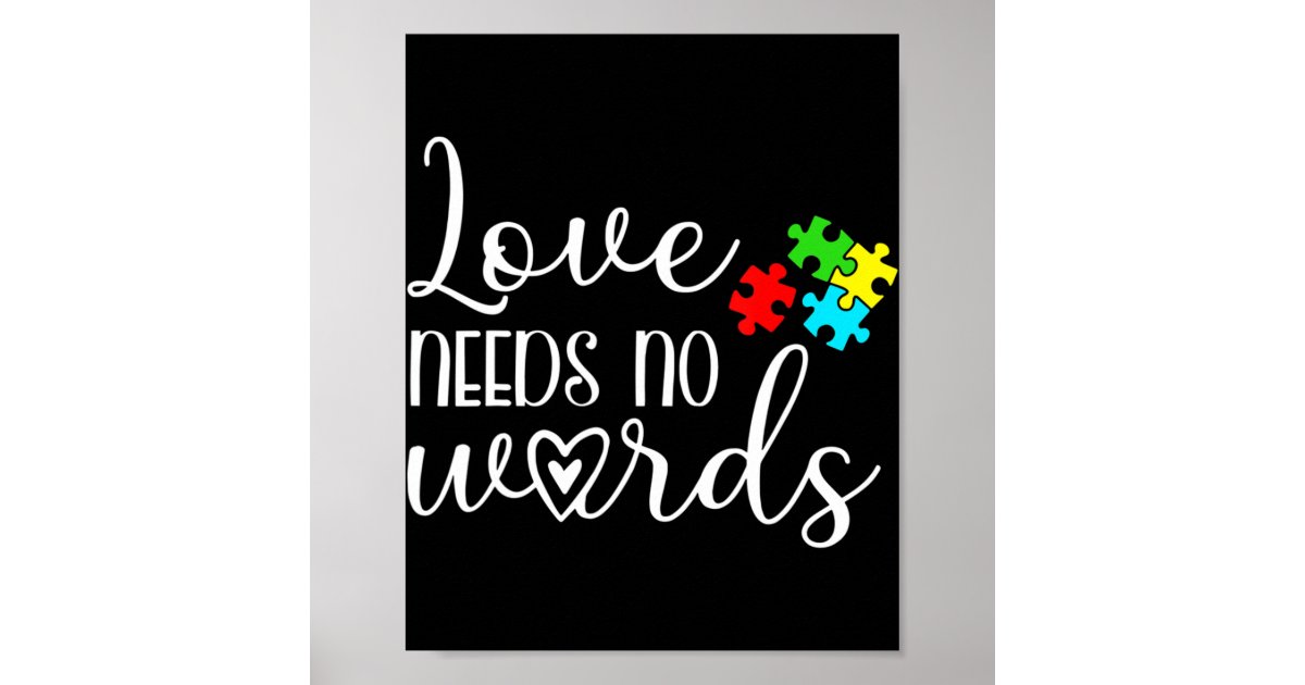 Autism Awareness Love Needs No Words Kids Women Be Poster | Zazzle