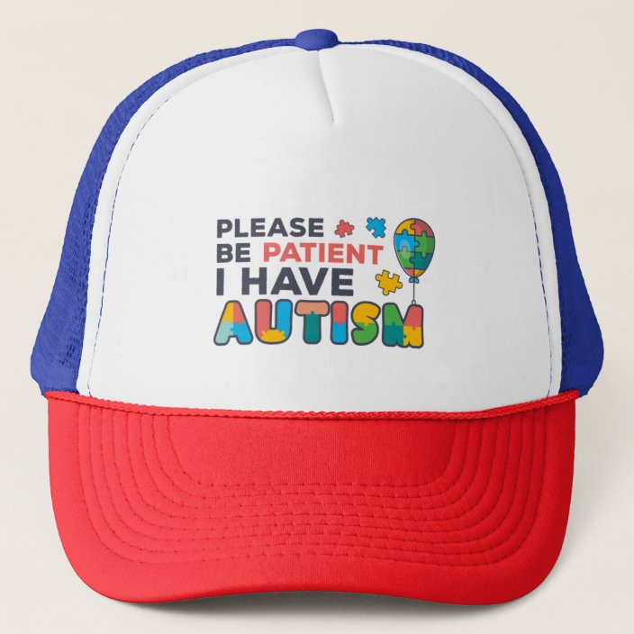 Autism Awareness Please Be Patient I Have Autism Trucker Hat | Zazzle.com