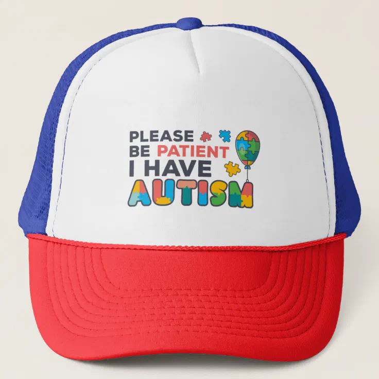 Autism Awareness Please Be Patient I Have Autism Trucker Hat | Zazzle