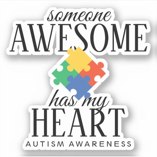 Autism Awareness Someone Awesome Has My Heart Sticker | Zazzle