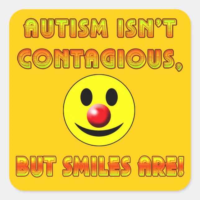 Autism Isn't Contagious But Smiles Are Square Sticker | Zazzle