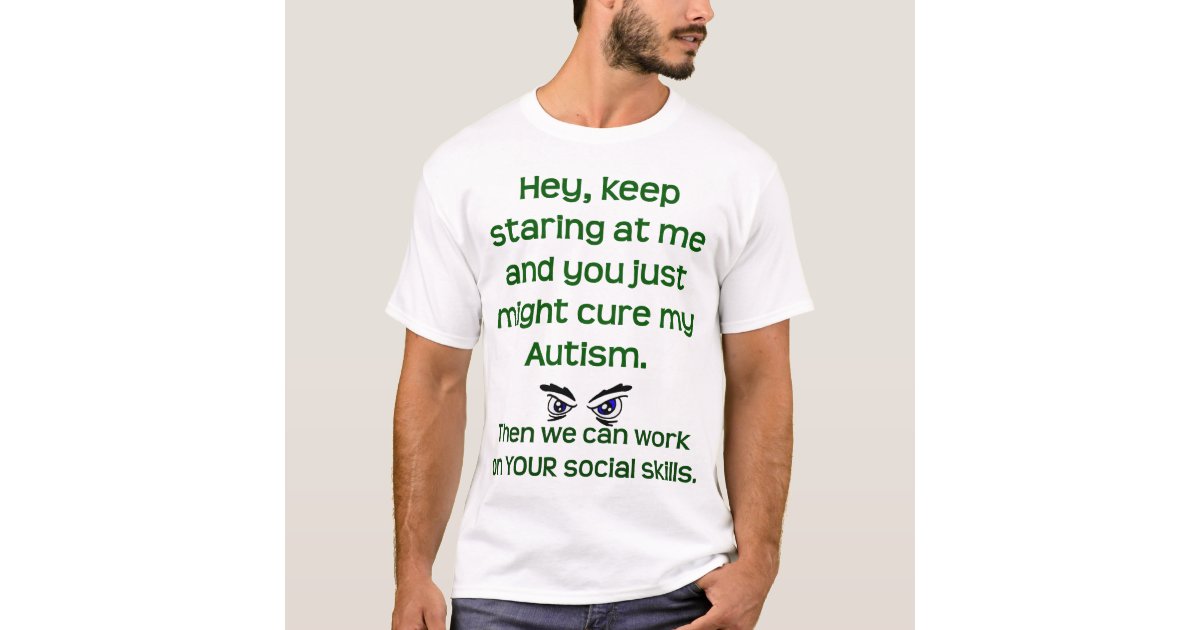 Autism/Keep Staring T-Shirt | Zazzle