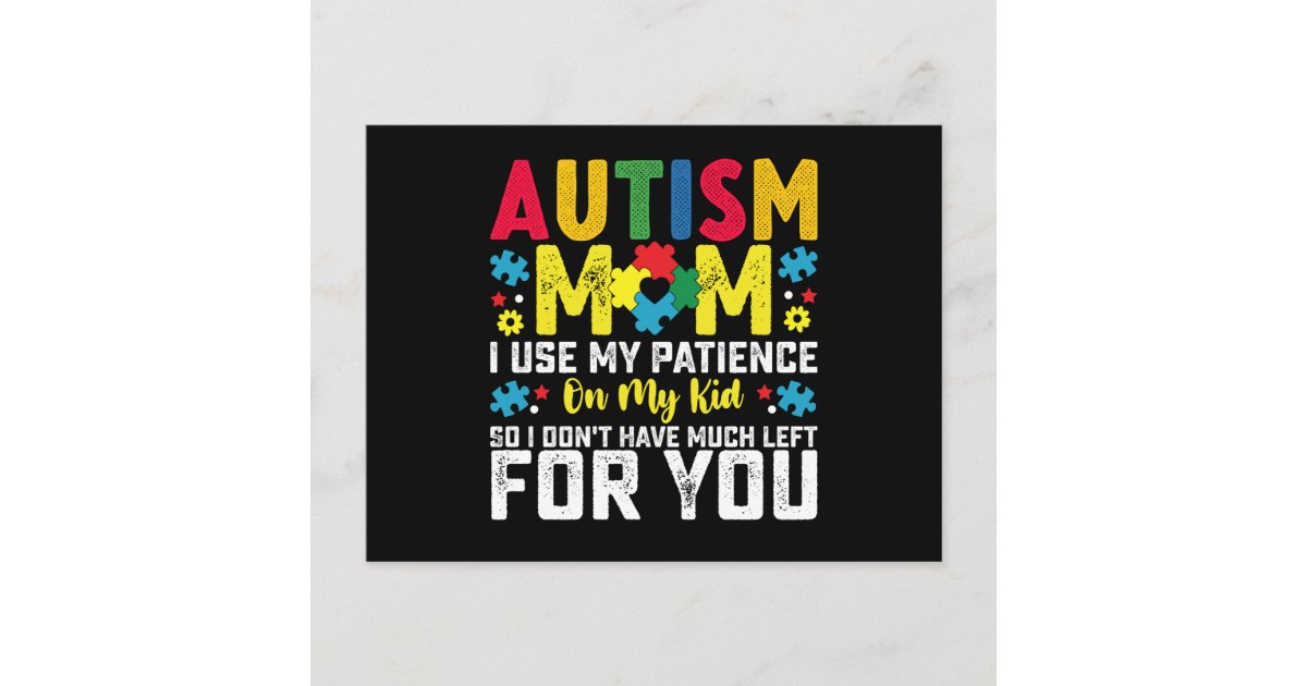 Autism Mom i Use My Patience On My Kid Awareness Postcard | Zazzle