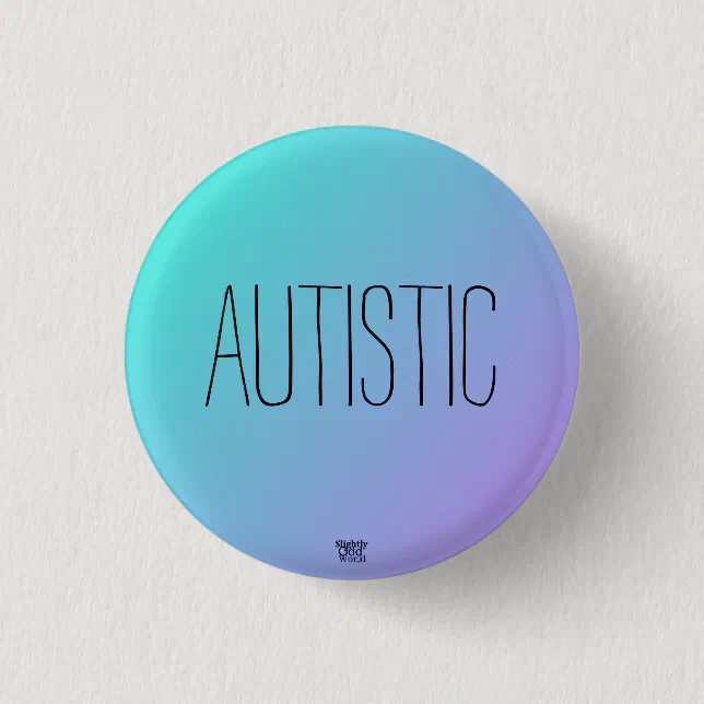 'Autistic' Blue- Purple Autism/ Neurodiversity Button | Zazzle