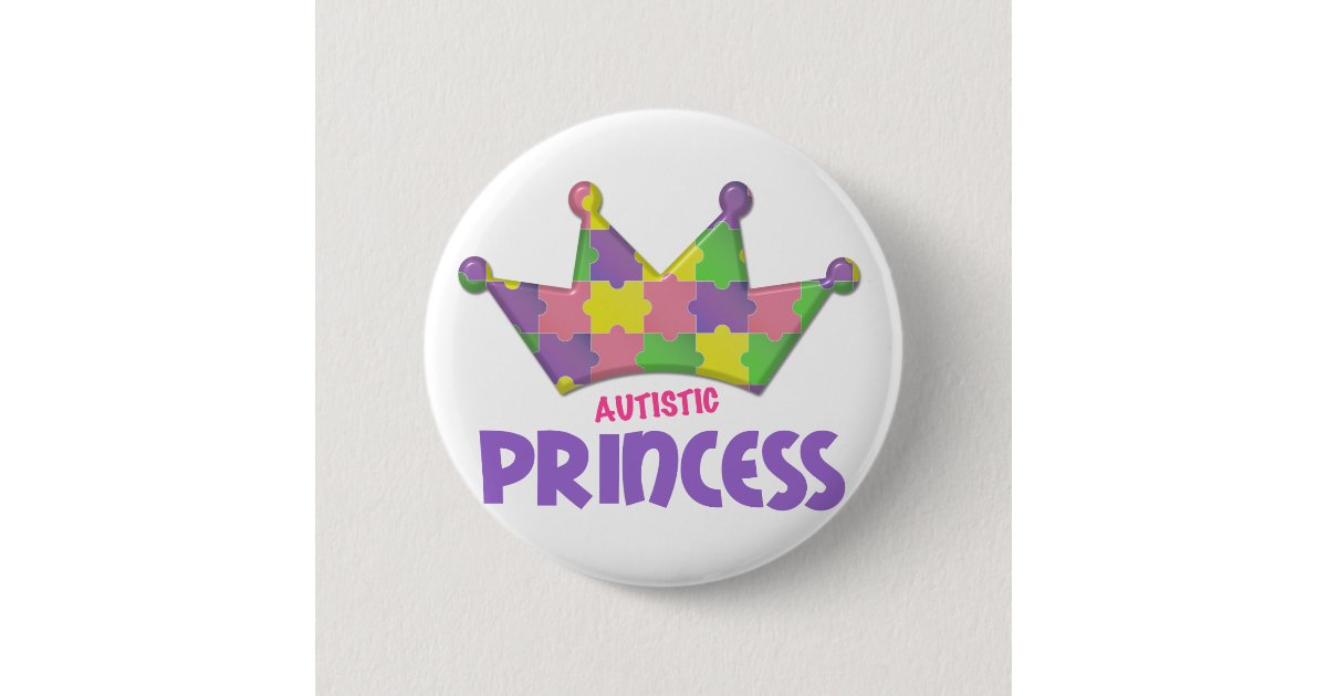 Autistic Princess 1 AUTISM Button | Zazzle