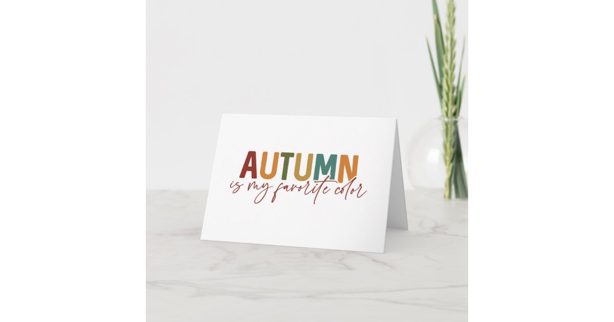Autumn Is My Favorite Color Card | Zazzle
