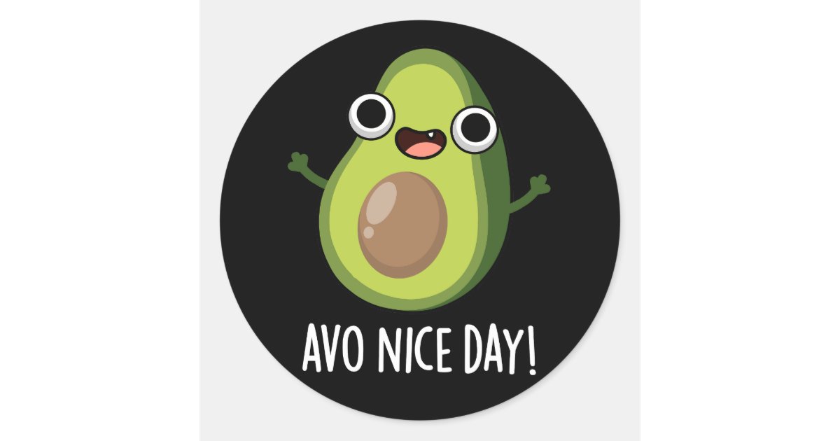 Avo Nice Day Funny Avocado Pun Dark BG Classic Round Sticker | Zazzle