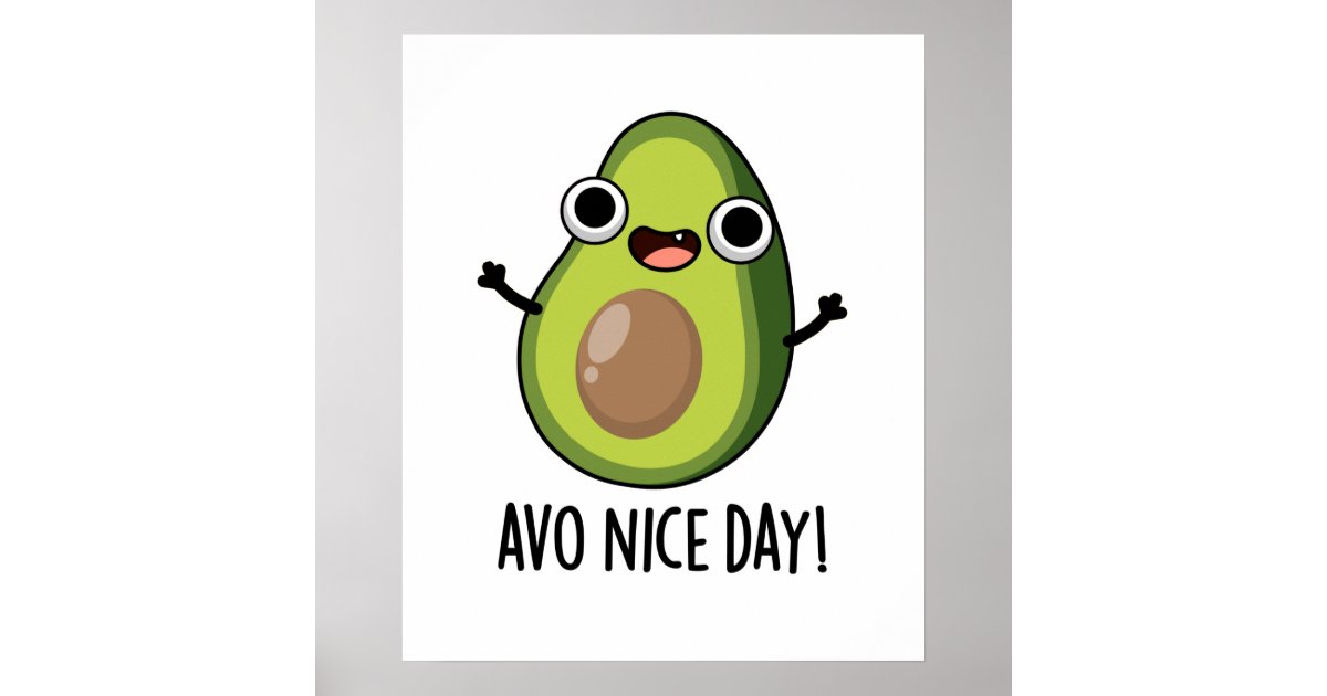 Avo Nice Day Funny Avocado Pun Poster | Zazzle