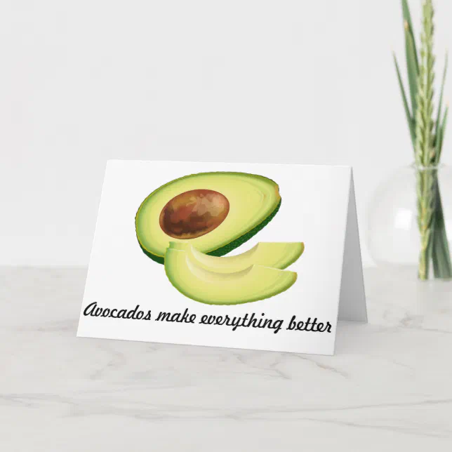 Avocados Make Everything Better Greeting Card | Zazzle