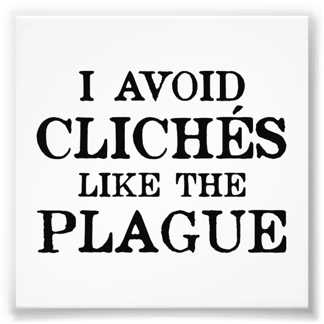 Avoid Clichés Like The Plague Photo Print | Zazzle