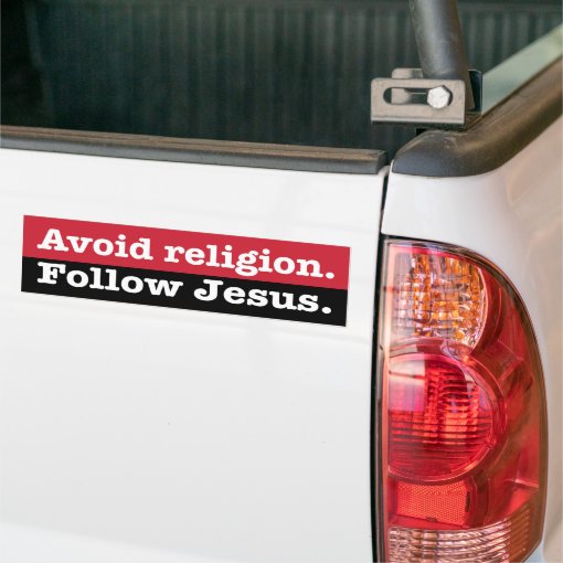 "Avoid religion. Follow Jesus" Bumper Sticker | Zazzle